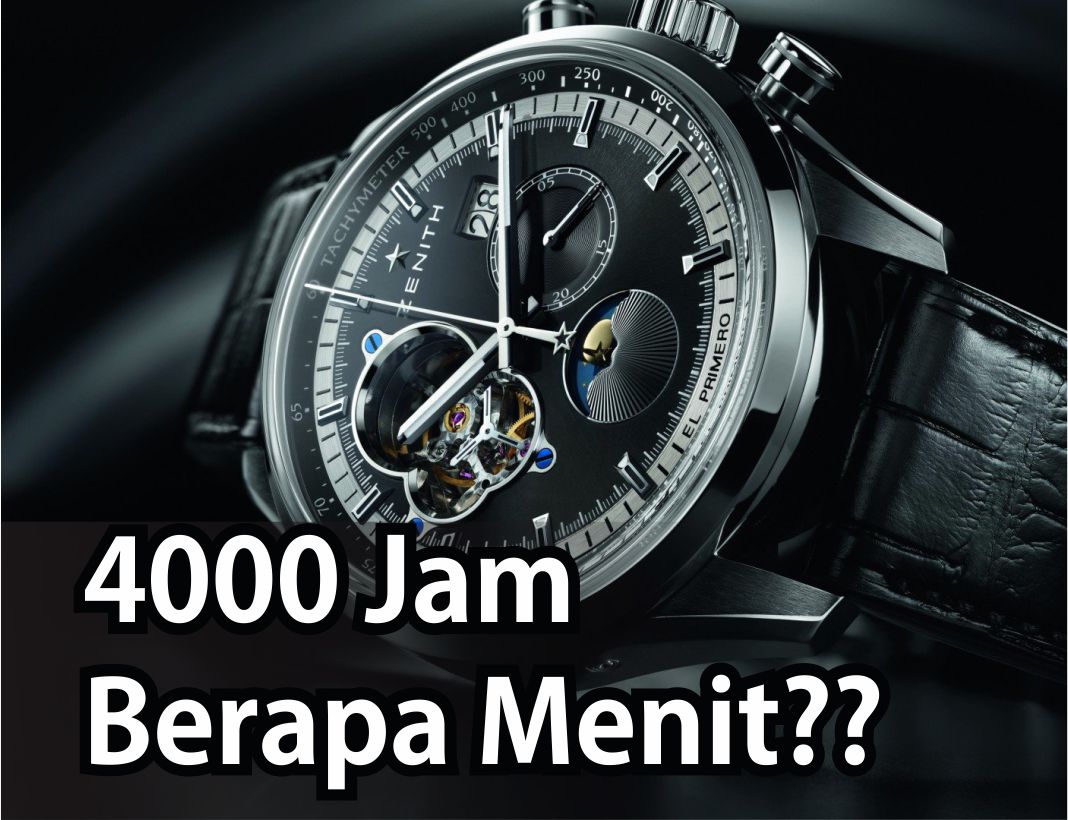 4000 Jam Berapa Menit Begini Penjelasannya 4000 Jam Berapa Menit Begini Penjelasannya